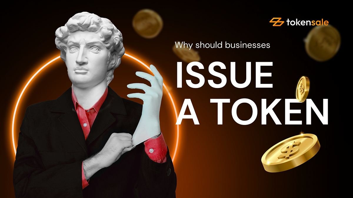 Why should businesses and projects issue a token? | by TokenSale | Medium