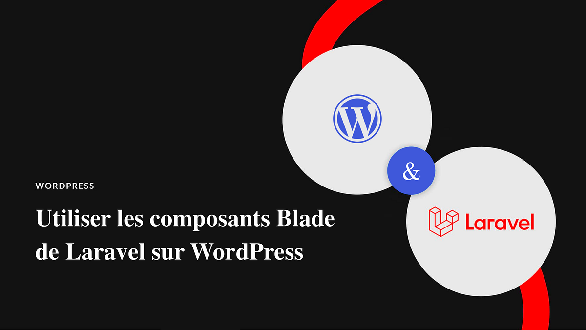 Intégrer les composants Blade de Laravel dans WordPress : de la flexibilité avec Roots | by ...
