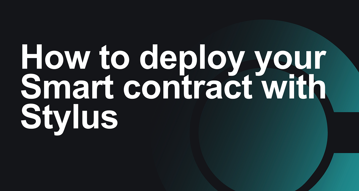 Tutorial on how to deploy your first smart contract with Stylus | by Esther Oche | Jul, 2025 ...