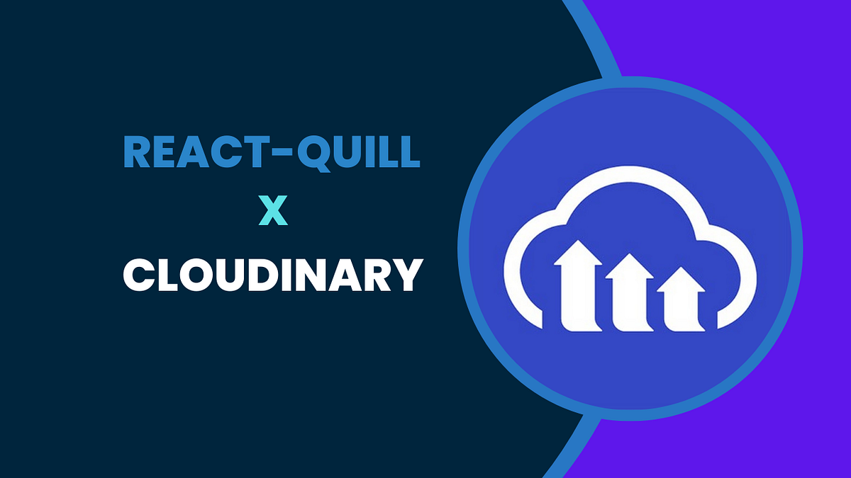 How to Upload Images in Cloudinary from React-Quill | Medium