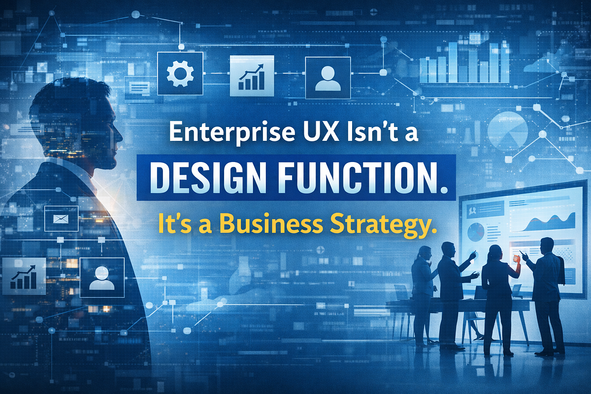 Enterprise UX Isn’t a Design Function. It’s a Business Strategy. | by ...