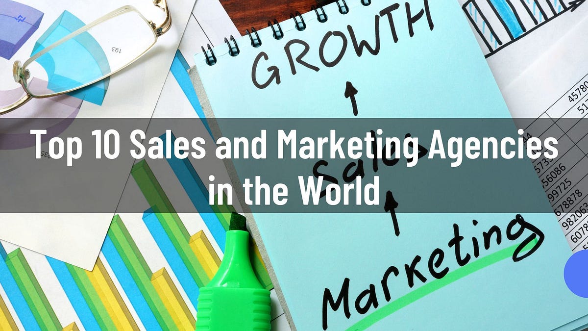 Top 10 Sales and Marketing Agencies in the World in 2024 | Medium