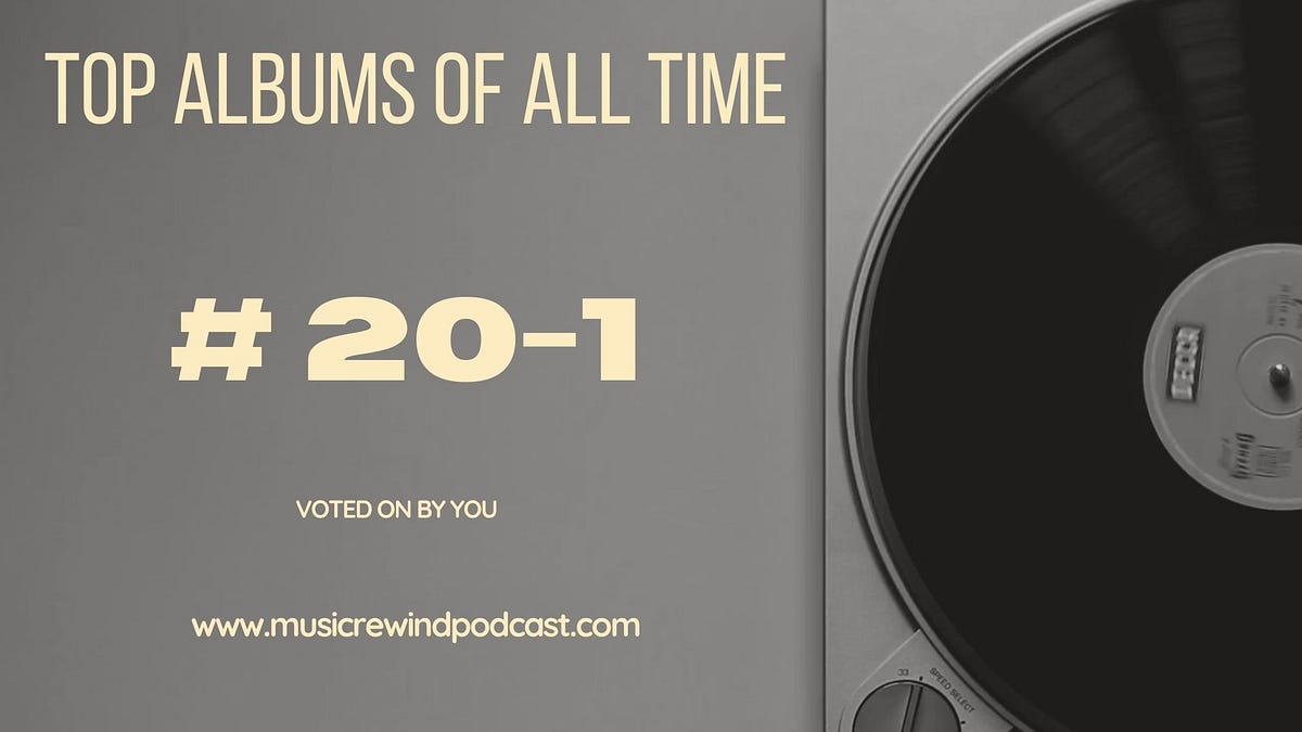 Top Albums of All Time — #20 to 1 | by Music Rewind Podcast | Jul, 2024 ...