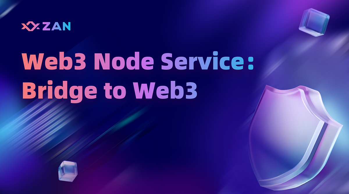 Web3 Node Service：Bridge to Web3. This article is aimed at Web3 novices… | by ZAN | Medium