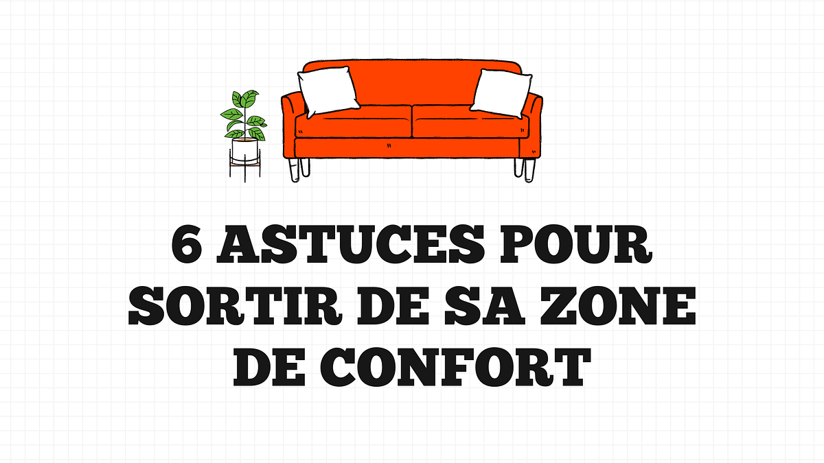 🤸 6 astuces pour sortir de sa zone de confort | Beek - La newsletter ...