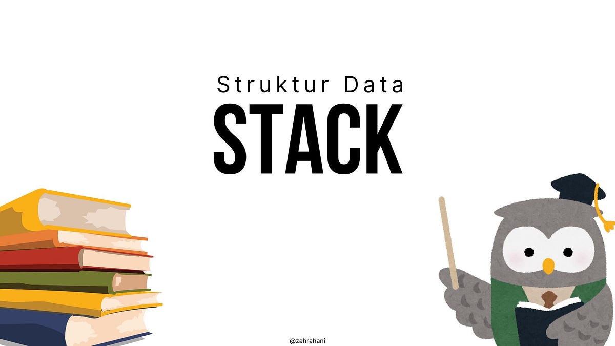 Struktur Data: Stack. Stack dan Implementasinya | by zahranibras | Medium