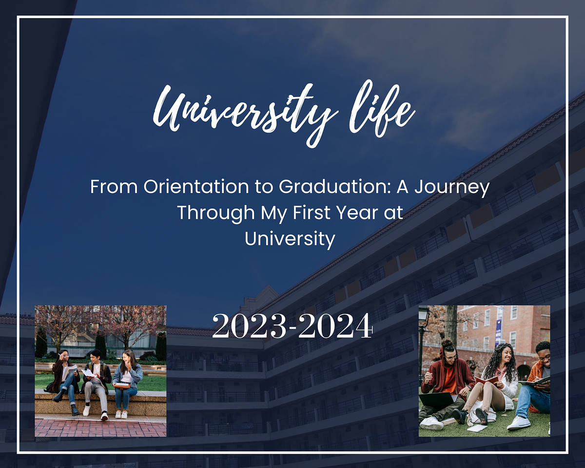 From Orientation to Graduation: A Journey Through My First Year at ...