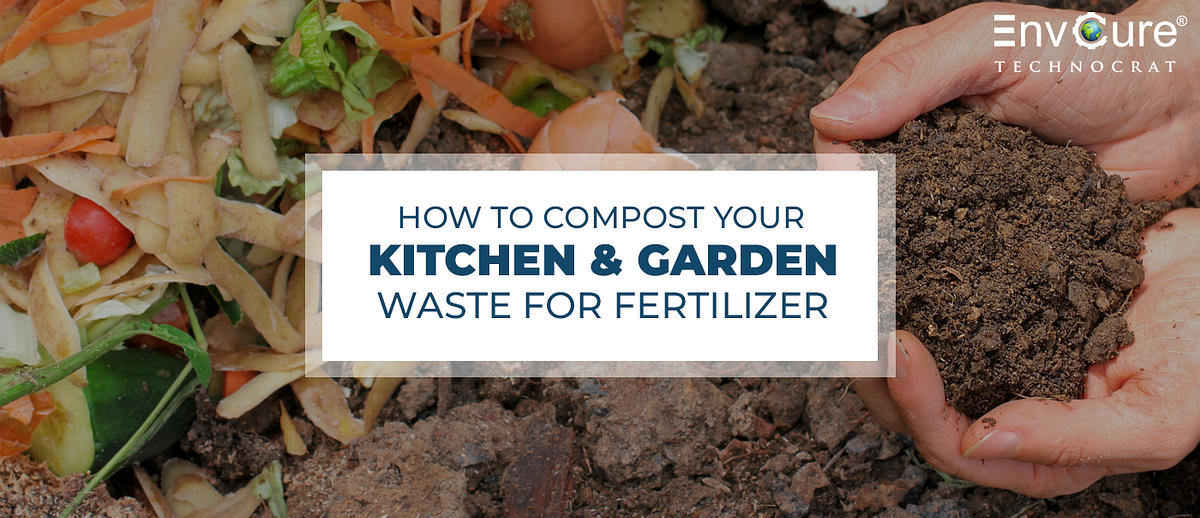 How to Compost your Kitchen and Garden Waste for Fertilizer? | by EnvCure Technocrat LLP | Medium