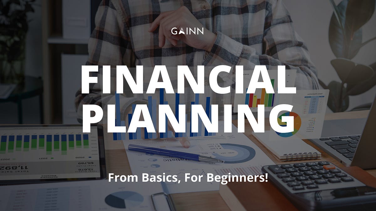 The Basics of Financial Planning for Beginners | by Gainn | Jul, 2023 ...