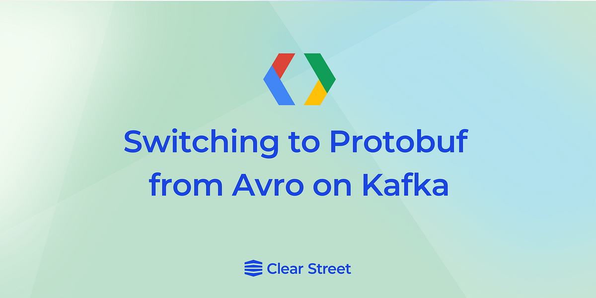 Switching to Protobuf (from Avro) on Kafka | by Tanishq Dubey | Clear Street | Medium