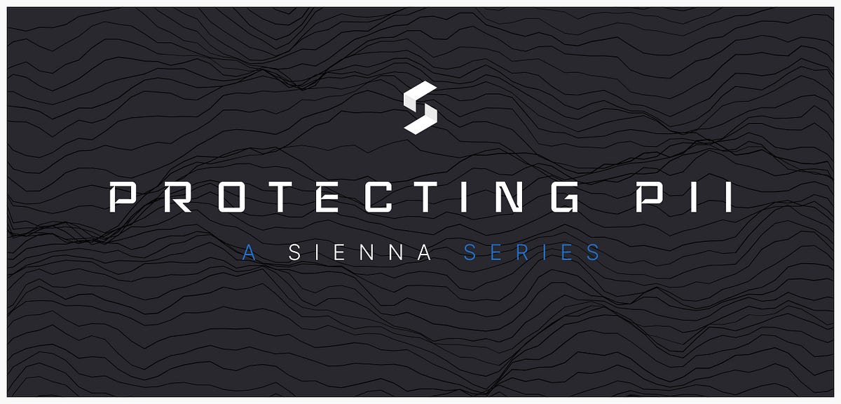 Protecting PII: A Sienna Series. Welcome to the Protecting your PII ...