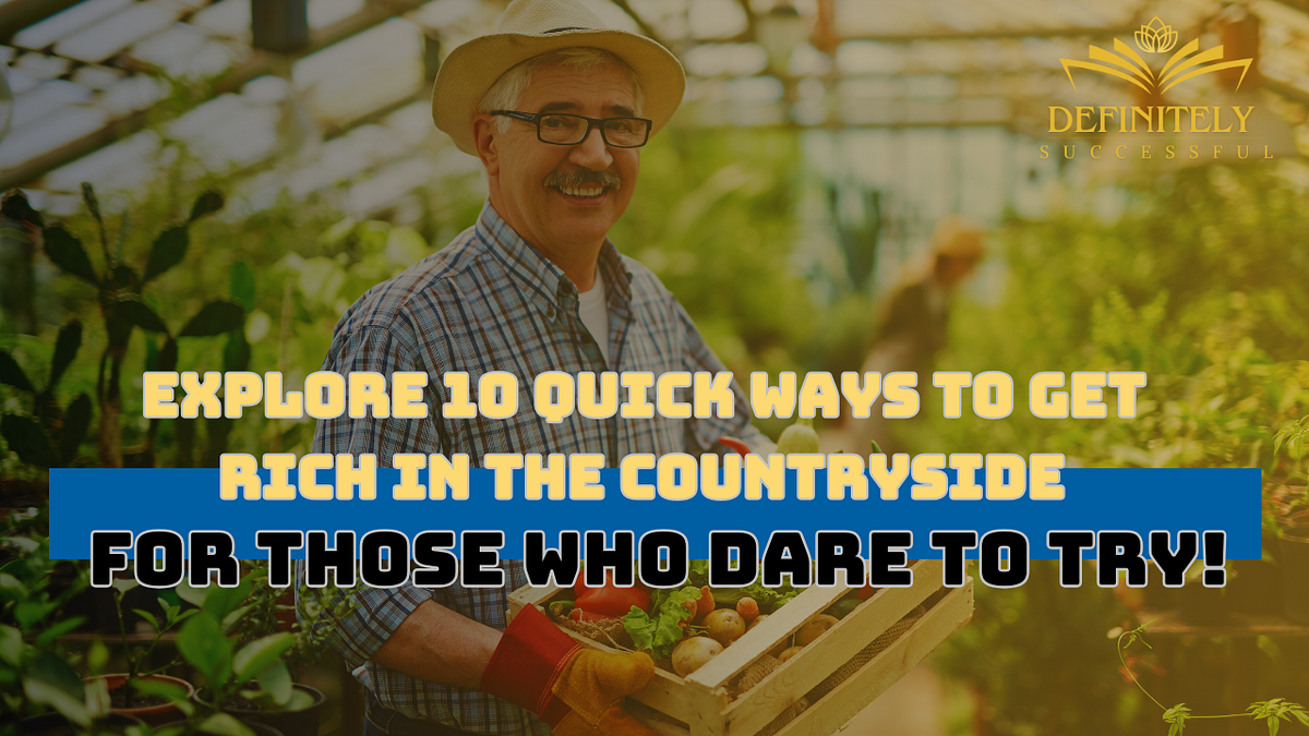 Explore 10 Quick Ways to Get Rich in the Countryside — For Those Who ...