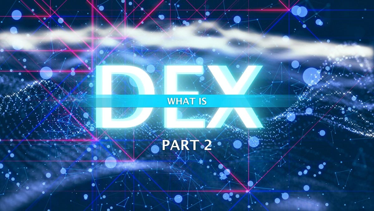 What Is a DEX? Part 2. Continuing where we left off the last… | by ...