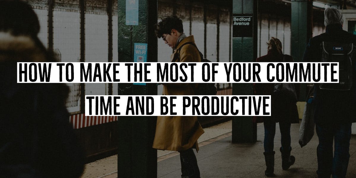 How To Make The Most of Your Commute to Work and Be Productive | by Crowdfire | Crowdfire — The ...