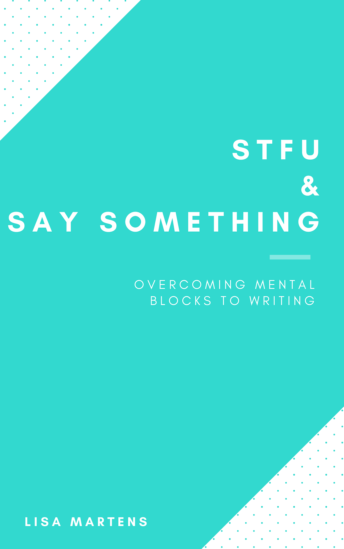 Want to Blog? New E-book Guide: STFU & Say Something! | by Lisa Martens ...