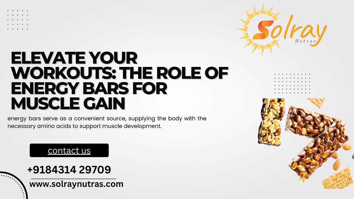 Elevate Your Workouts: The Role of Energy Bars for Muscle Gain. | by ...