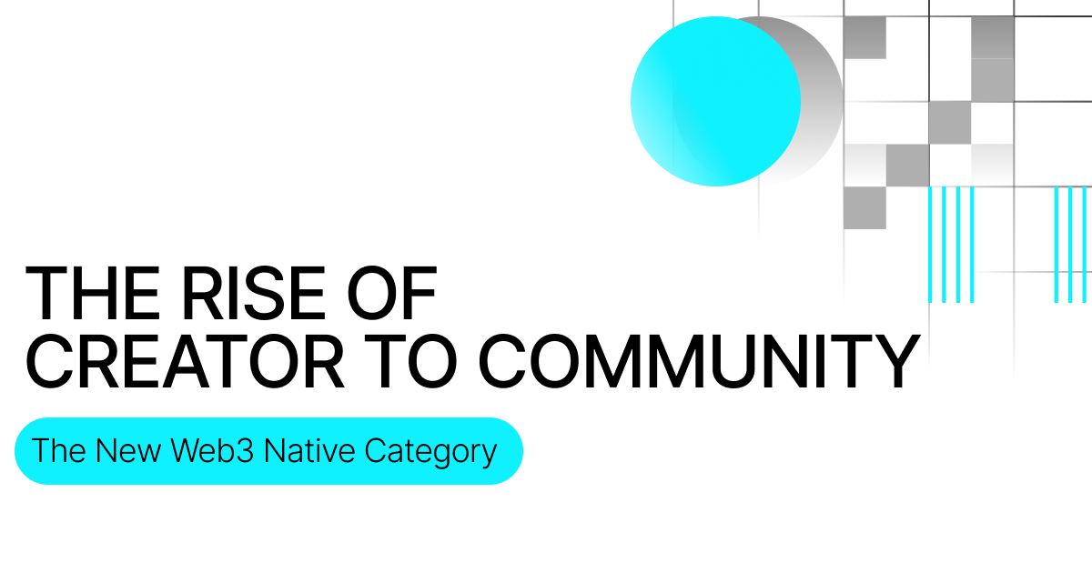 The Rise of Creator to Community, The New Web3 Native Category | by ...