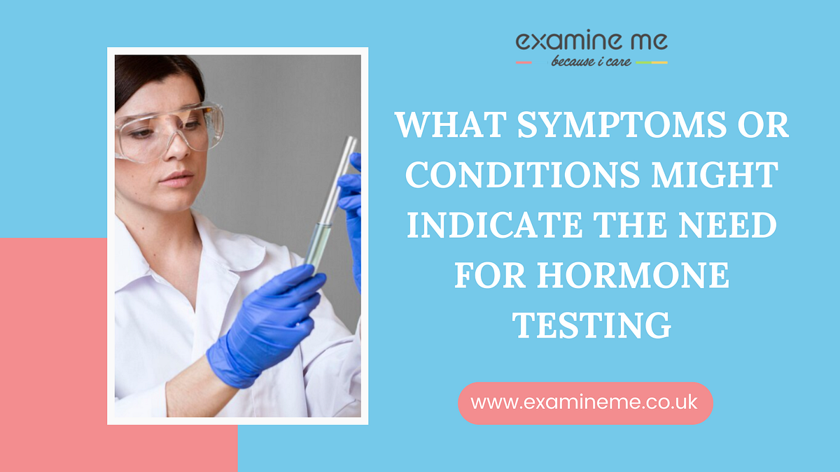 What Symptoms or Conditions Might Indicate the Need for Hormone Testing ...