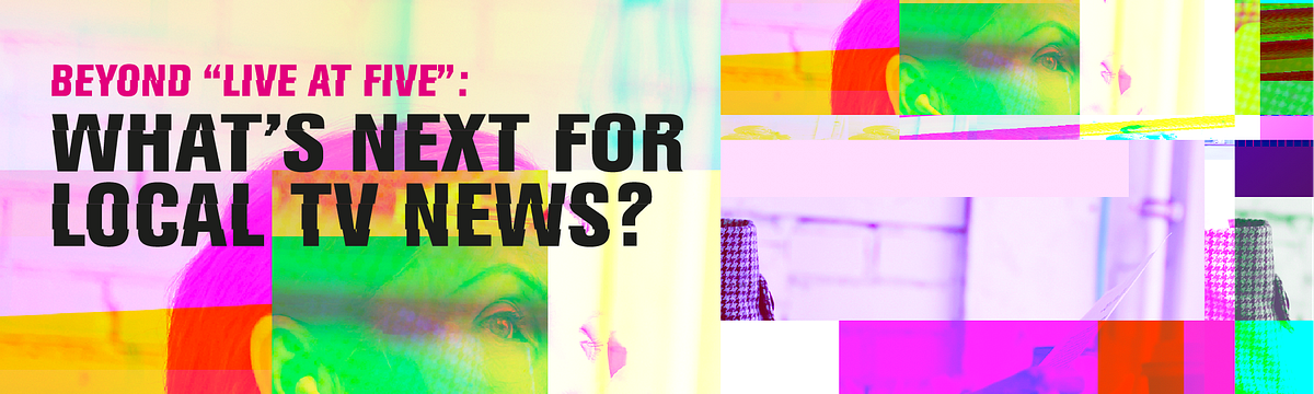 Beyond “Live at Five”: What’s Next for Local TV News? | by Knight ...