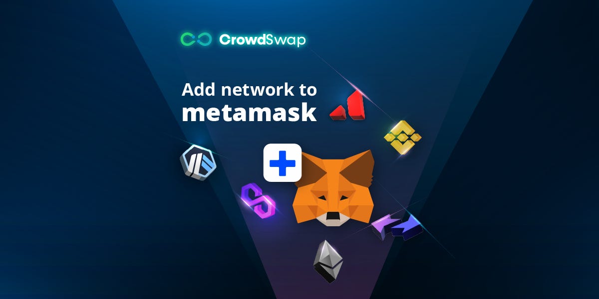How to add networks to MetaMask. Welcome to the fascinating world of… | by CrowdSwap | Medium