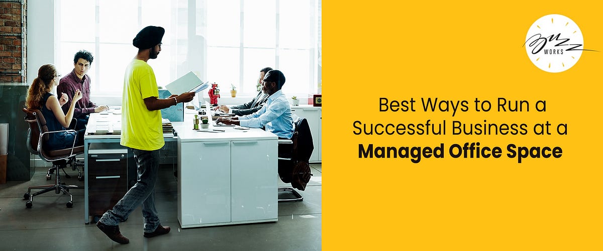 Best Ways to Run a Successful Business at a Managed Office Space ...