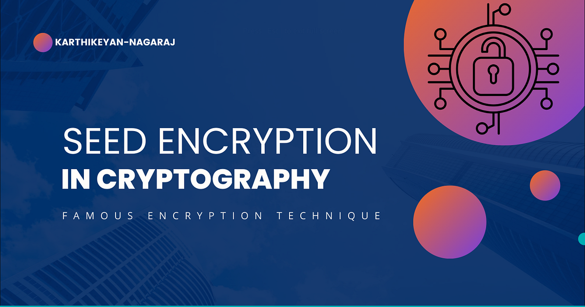 SEED Encryption: A Highly Secure Method for Protecting Sensitive Data ...