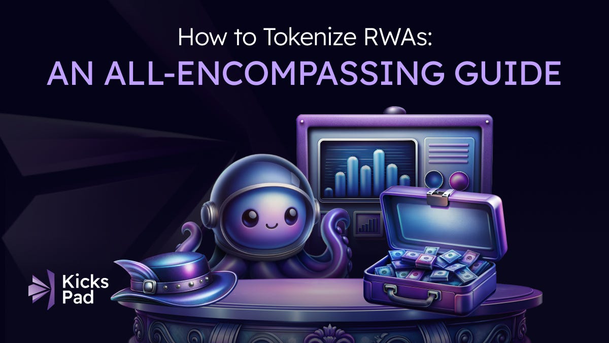 How to Tokenize RWAs: An All-Encompassing Guide | by KicksPad | Jul, 2024 | Medium