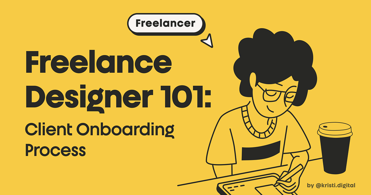 Freelance Designer 101: Client Onboarding Process (Part 1) | by ...