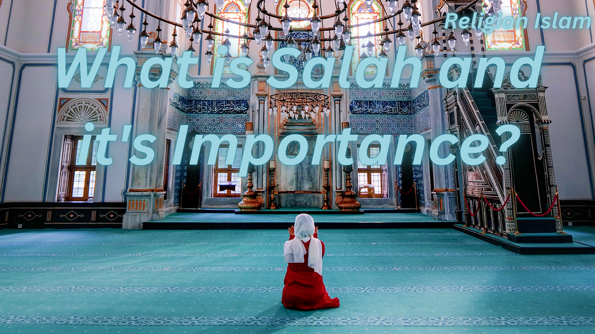 What is Salah and it’s Importance? | Medium