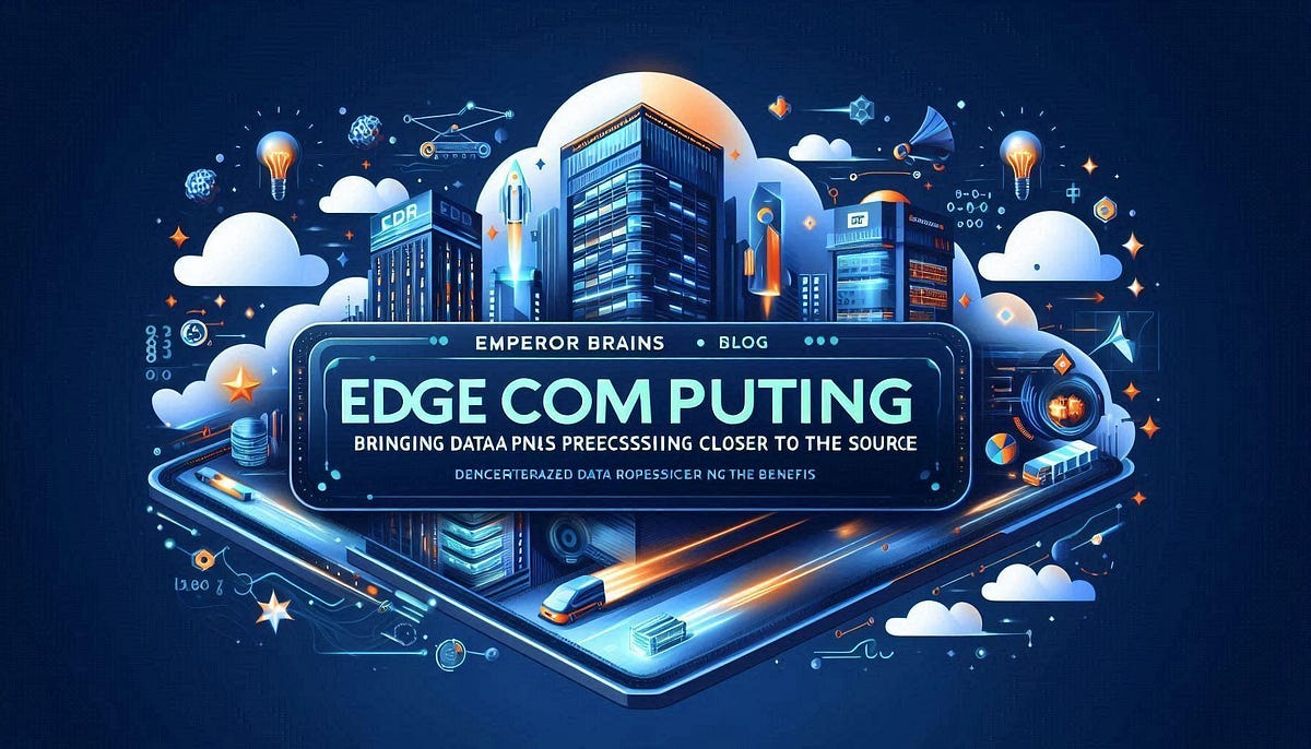 Edge Computing: Bringing Data Processing Closer to the Source | by Emperor Brains | Medium