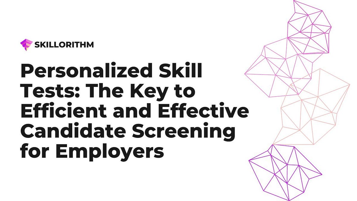 Personalized Skill Tests: The Key to Efficient and Effective Candidate ...