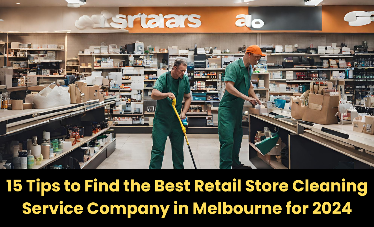 15 Tips to Find the Best Retail Store Cleaning Service Company in ...