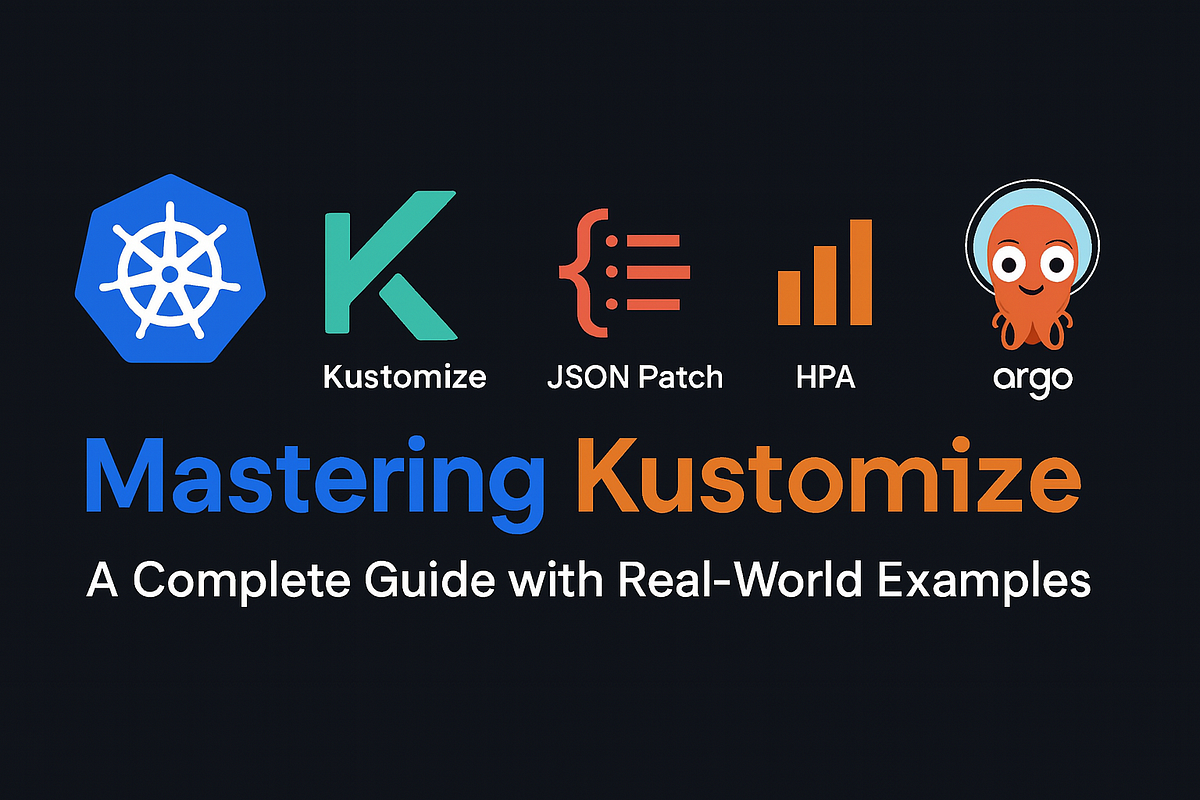 Mastering Kustomize: A Complete Guide with Real-World Examples | by ...