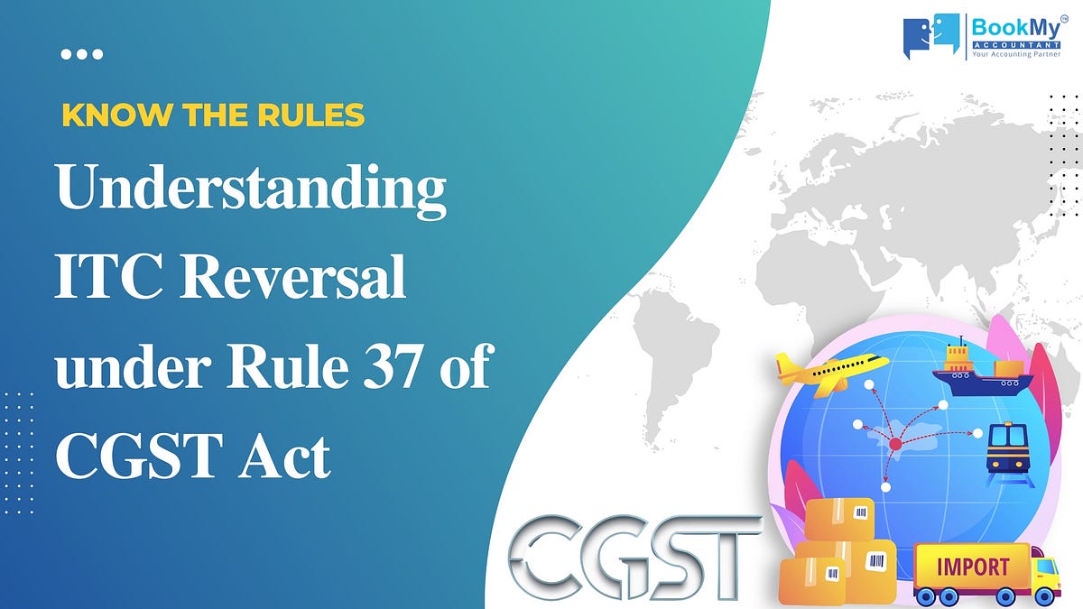 Understanding ITC Reversal under Rule 37 of CGST Act | by BMA BLOG | May, 2024 | Medium