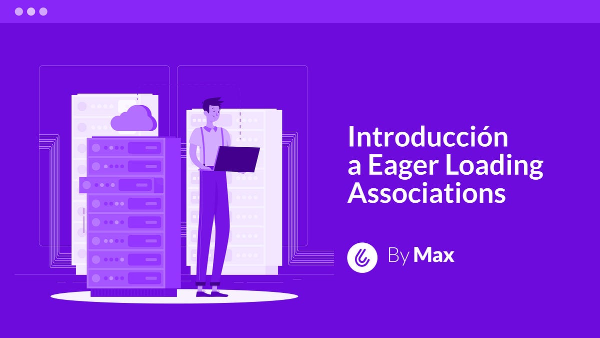 Introducción a Eager Loading Associations | by Maximiliano Mendivil ...