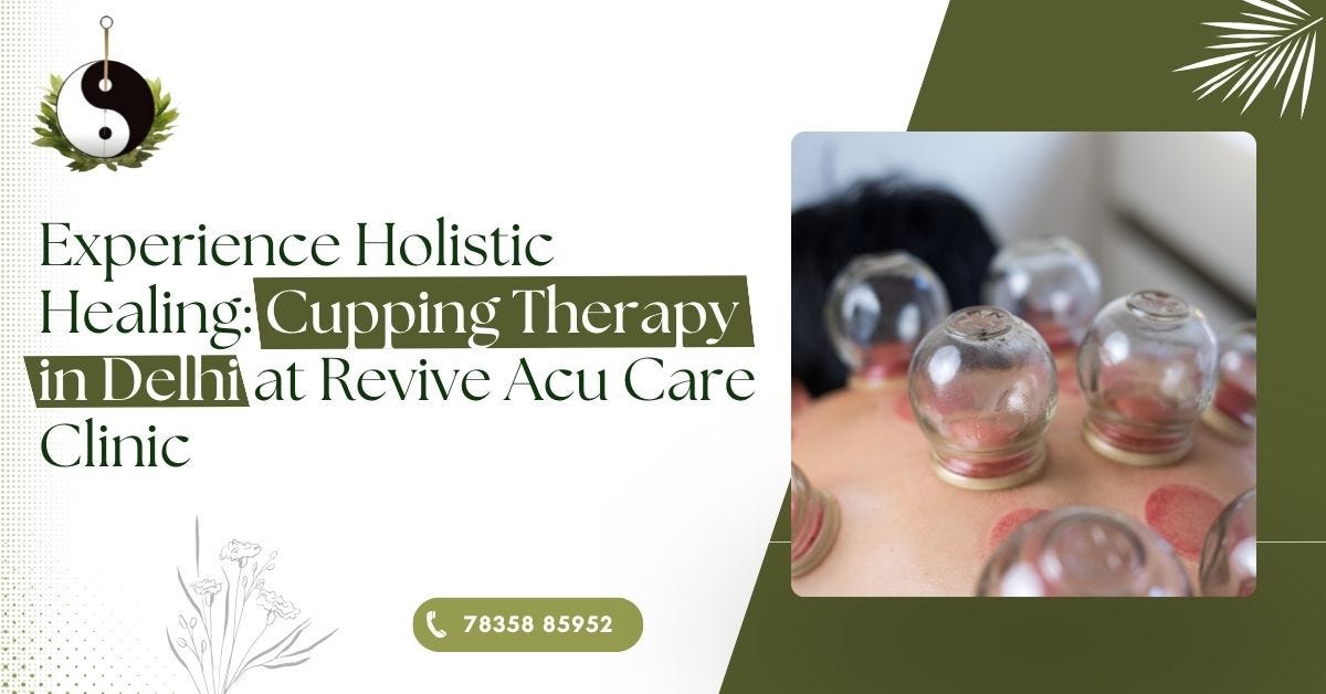 Experience Holistic Healing: Cupping Therapy in Delhi at Revive Acu ...