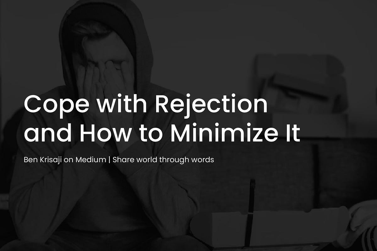 Cope with Rejection and How to Minimize It | by Ben Krisaji | Medium