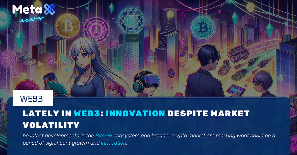 Lately in Web3: Innovation despite Market Volatility | by METAX Global | May, 2024 | Medium