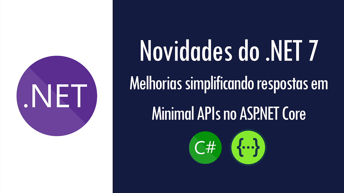 Novidades do .NET 7: melhorias simplificando respostas em Minimal APIs ...