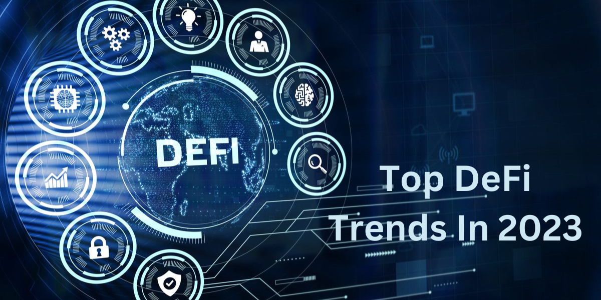 Top DeFi Trends In 2023: Commence On Your DeFi Venture With The Best DeFi Development Company ...