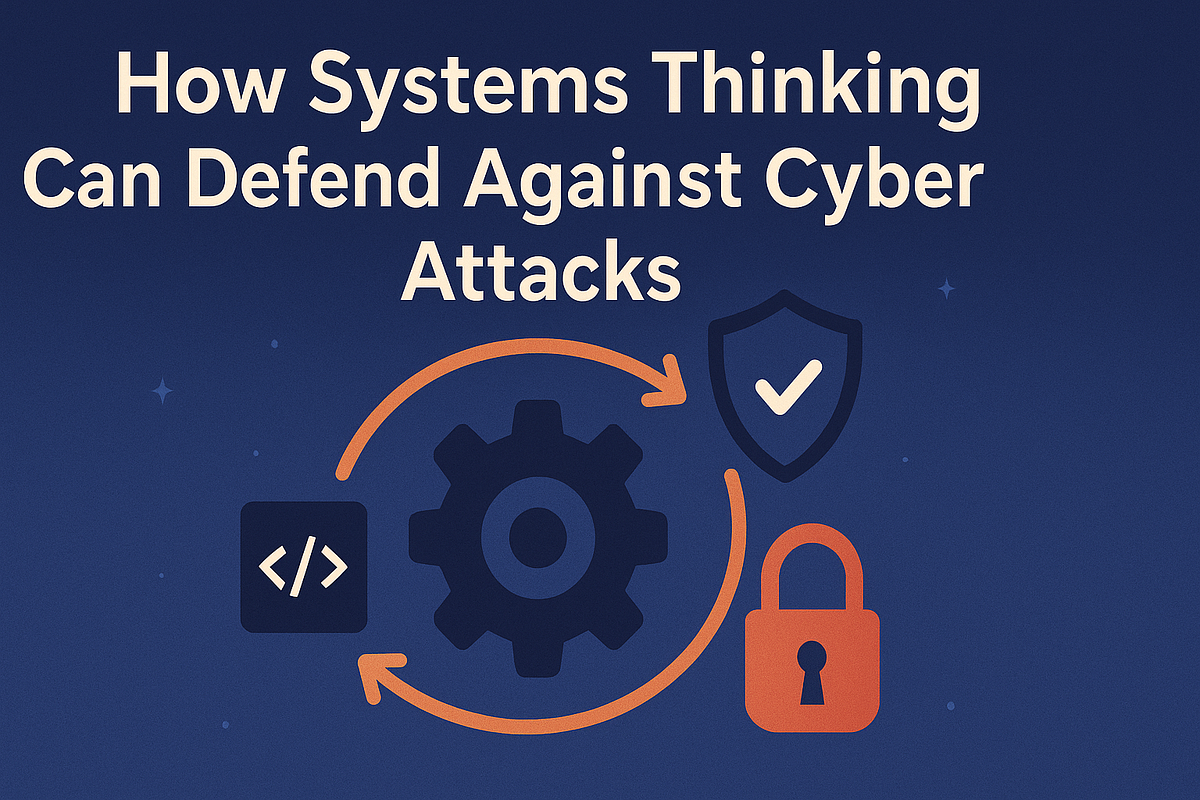 How Systems Thinking Can Defend Against Cyber Attacks | by Noor | Oct ...