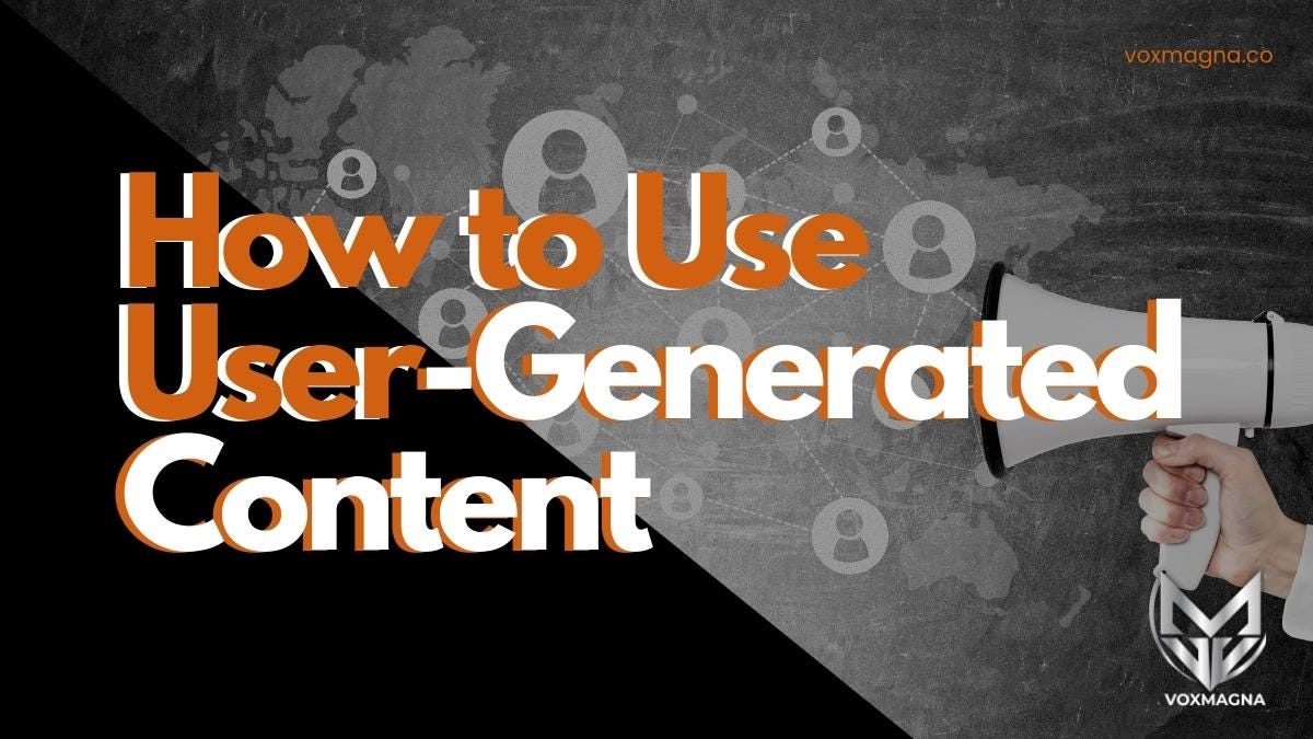 How to Use User-Generated Content | by VoxMagna | Medium