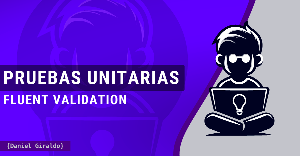 Pruebas Unitarias — Fluent Validation | by Daniel Giraldo | Medium