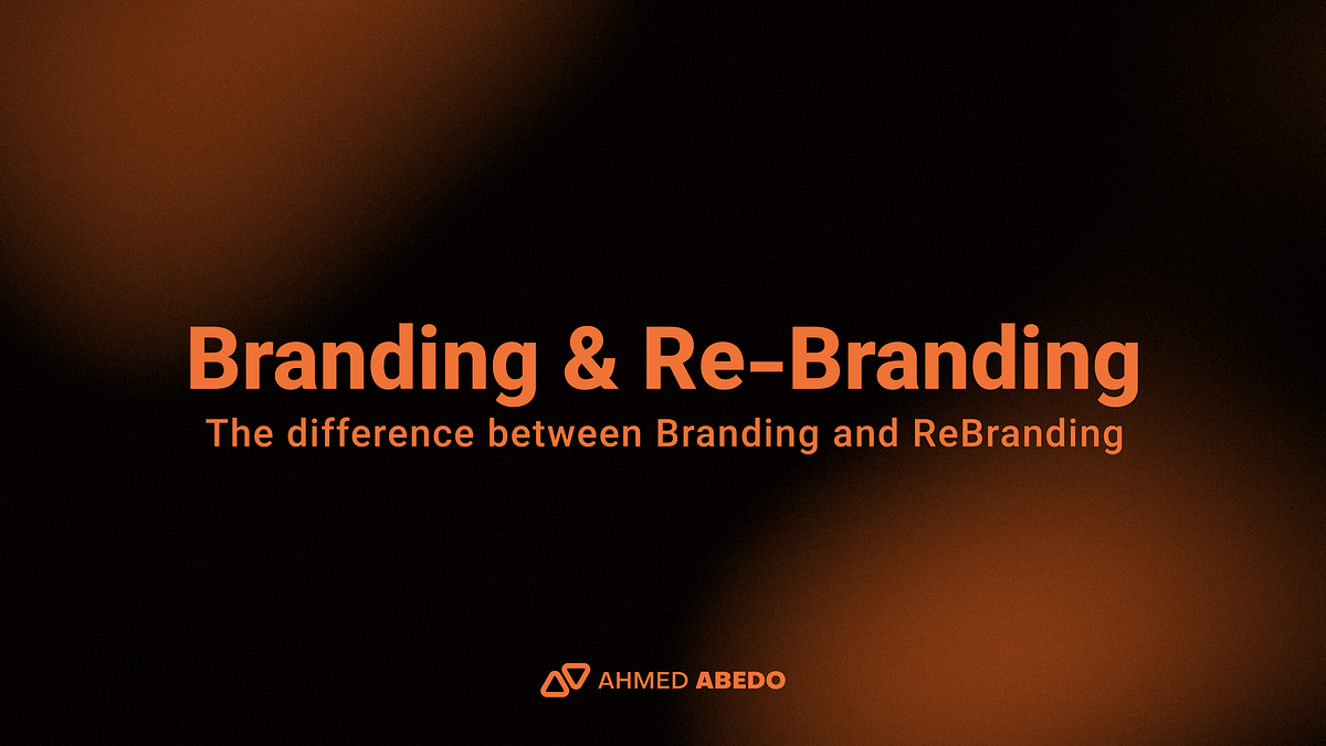 The Difference Between Branding and Rebranding | by Ahmed Abedo | Jun ...