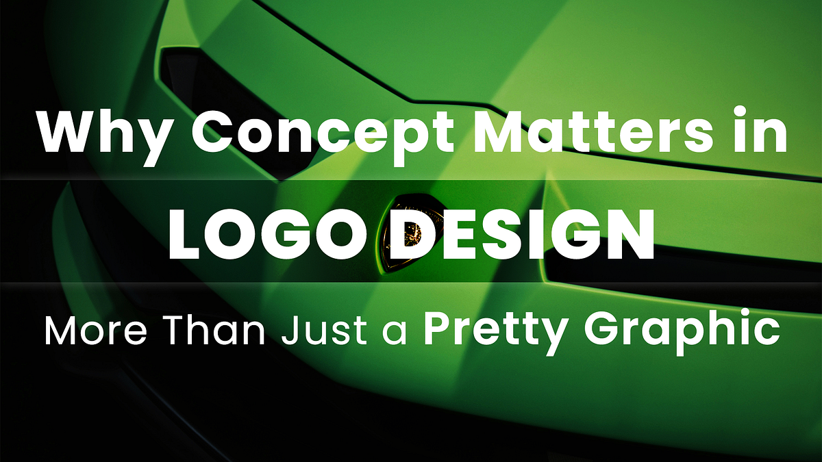 Why Concept Matters in Logo Design: More Than Just a Pretty Graphic ...