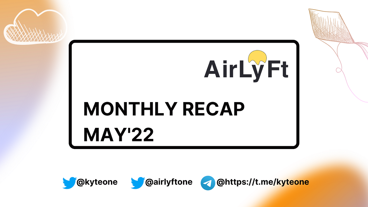 Monthly Recap — May’22. May has been a very heavy & an exciting… | by AirLyft | Kyte.One