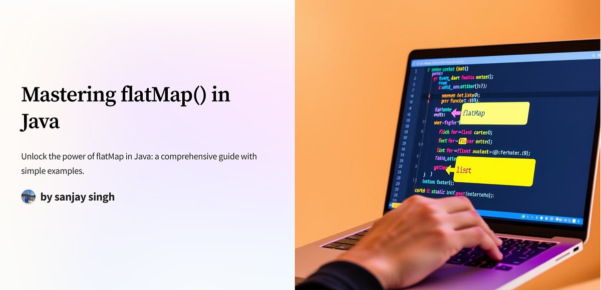 Mastering flatMap in Java: A Comprehensive Guide with Simple Examples | by Sanjay Singh | Medium