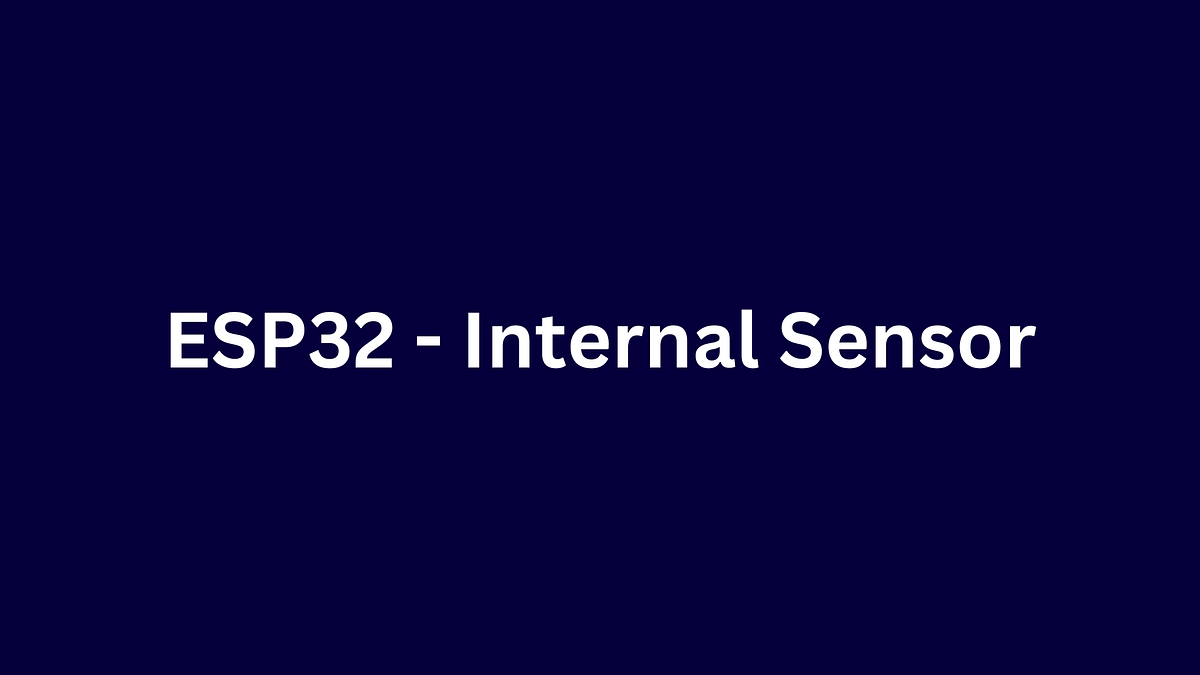 #3 — Embedded System with ESP32: Internal Sensor | by Muhammad Dastin Fauzi | Medium