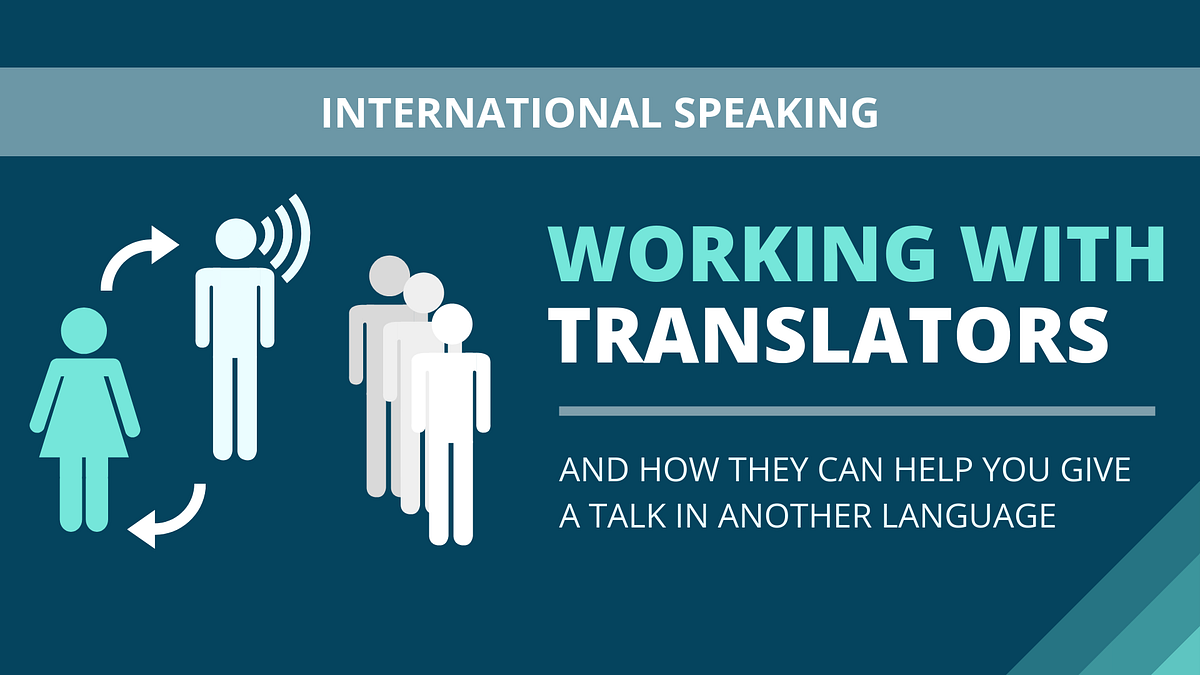 International speaking: working with translators, and how they can help ...