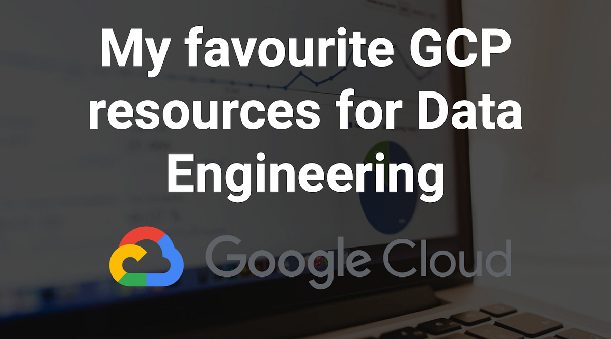 My Favourite Google Cloud Resources for Data Engineering | by Cássio Bolba | Medium